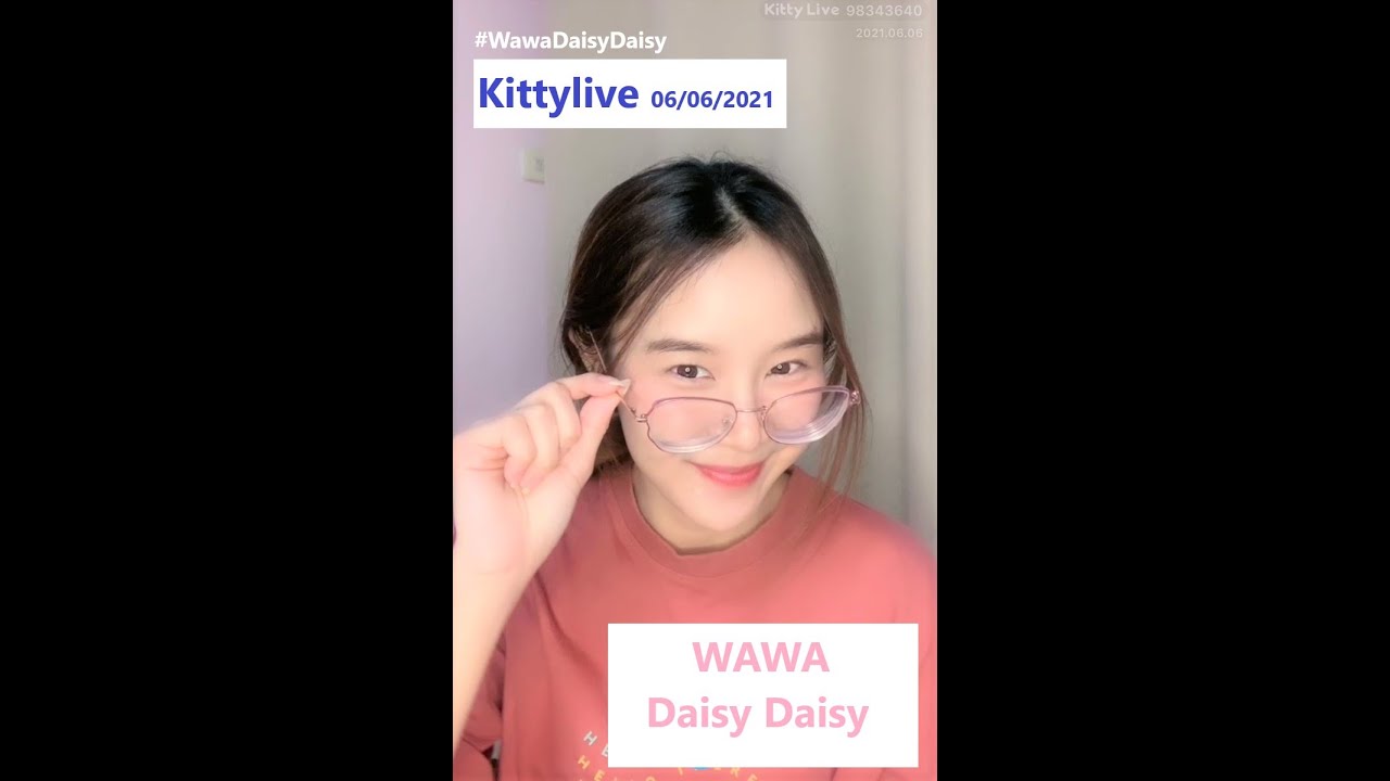 Kitty Live ไลฟ์สด วาวาสาวแว่นน่ารัก WAWA DAISY DAISY 💖 06/06/2021 - YouTube