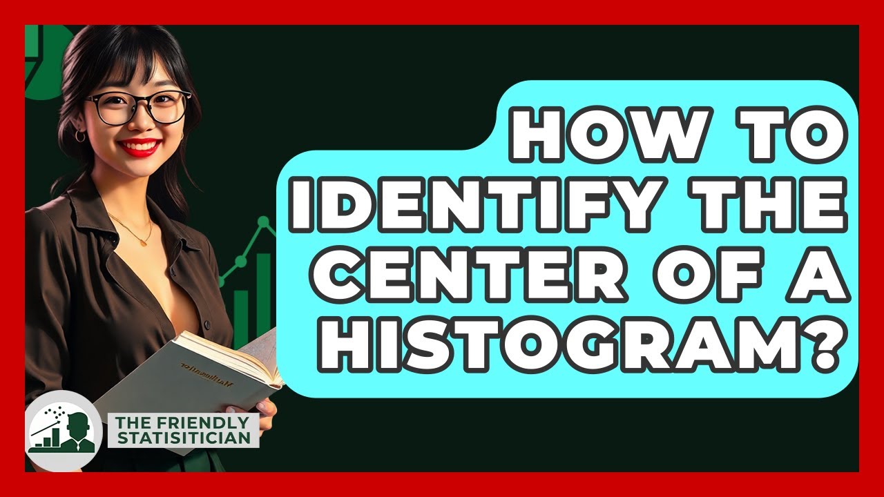 How To Identify The Center Of A Histogram? - The Friendly Statistician ...