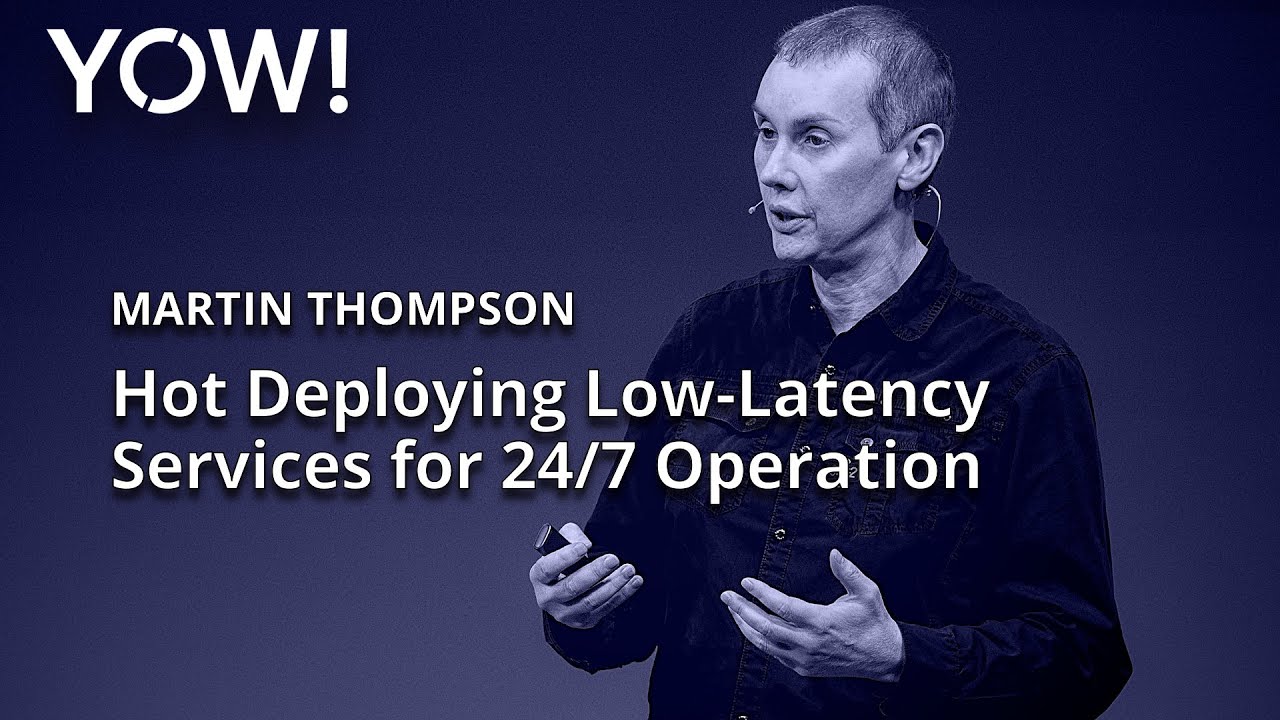 Hot Deploying Low-Latency Services for 24/7 Operation • Martin Thompson ...