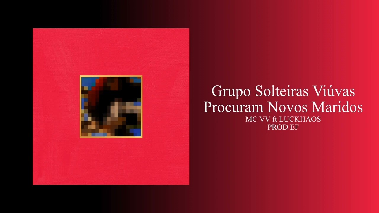 Grupo Solteiras Viúvas Procuram Novos Maridos - MC VV ft LUCKHAOS (Prod ...