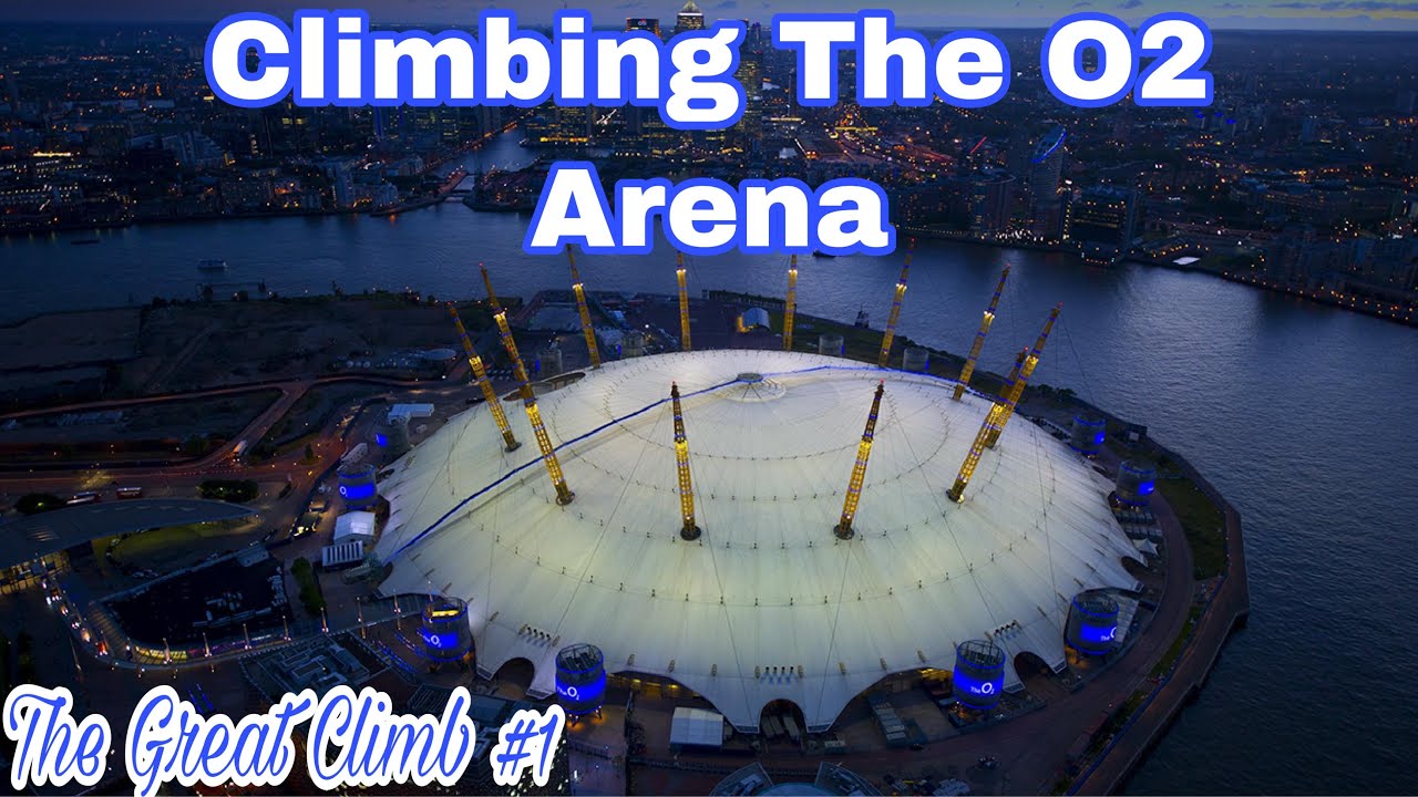 CLIMBING THE O2 ARENA | The Great Climb #1 - YouTube