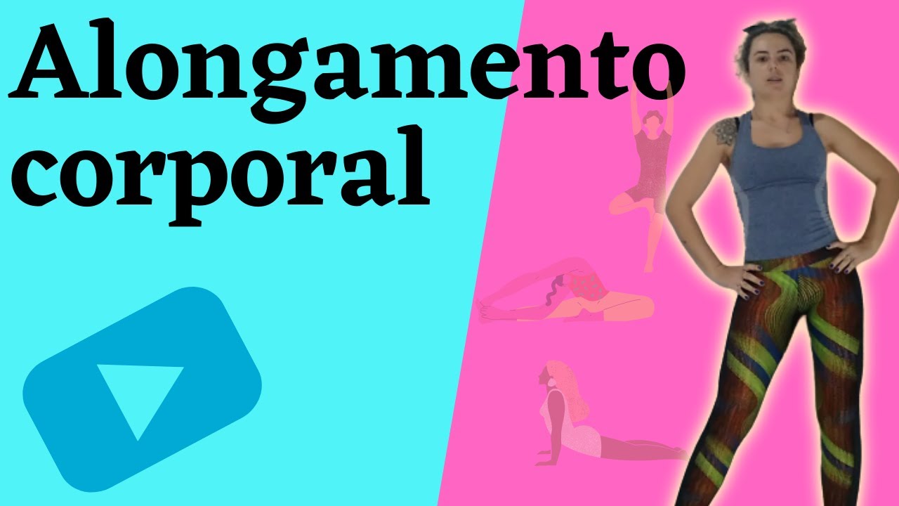 ALONGAMENTO CORPORAL - Vídeo completo para acompanhar - YouTube