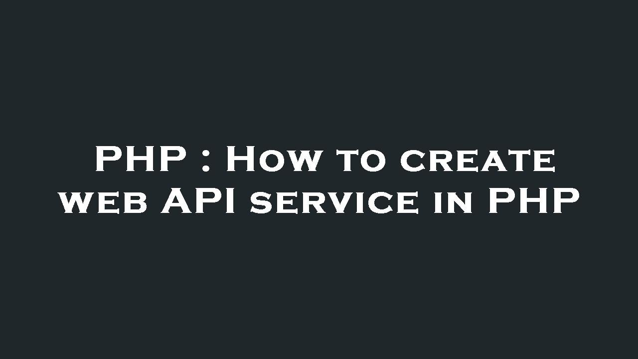 Php How To Create Web Api Service In Php Youtube 0944