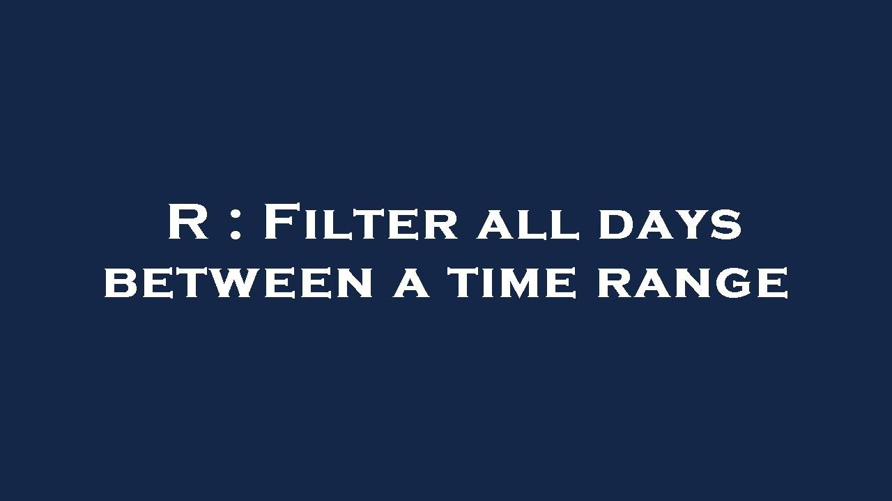 R : Filter all days between a time range - YouTube
