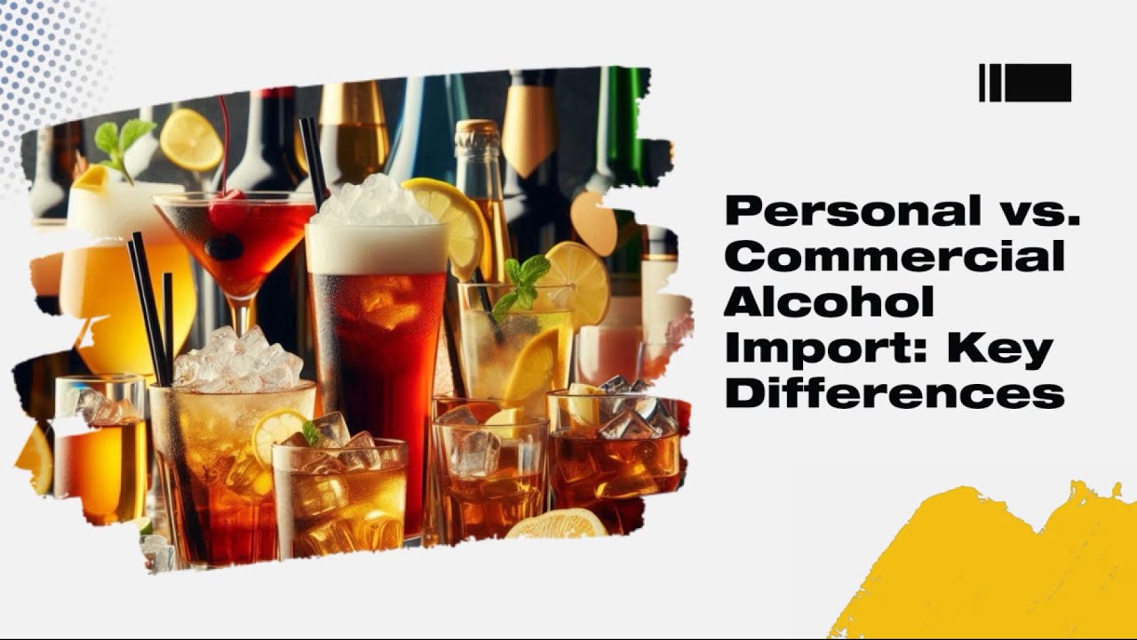 Personal vs. Commercial Alcohol Import: Key Differences - YouTube