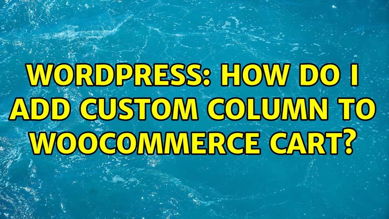 Wordpress How Do I Add Custom Column To Woocommerce Cart YouTube wordpress-how-do-i-add-custom-column-to-woocommerce-cart-youtube
