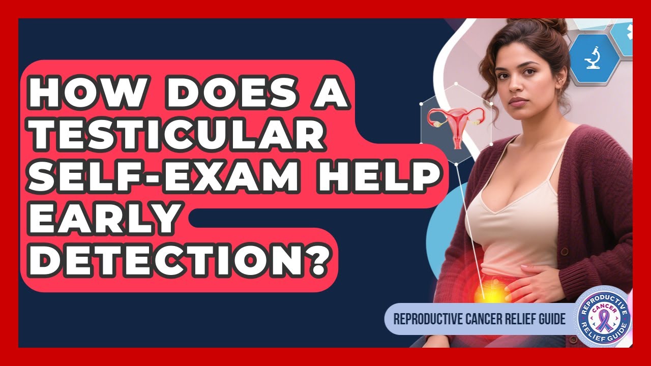 How Does A Testicular Self-exam Help Early Detection? - Reproductive ...