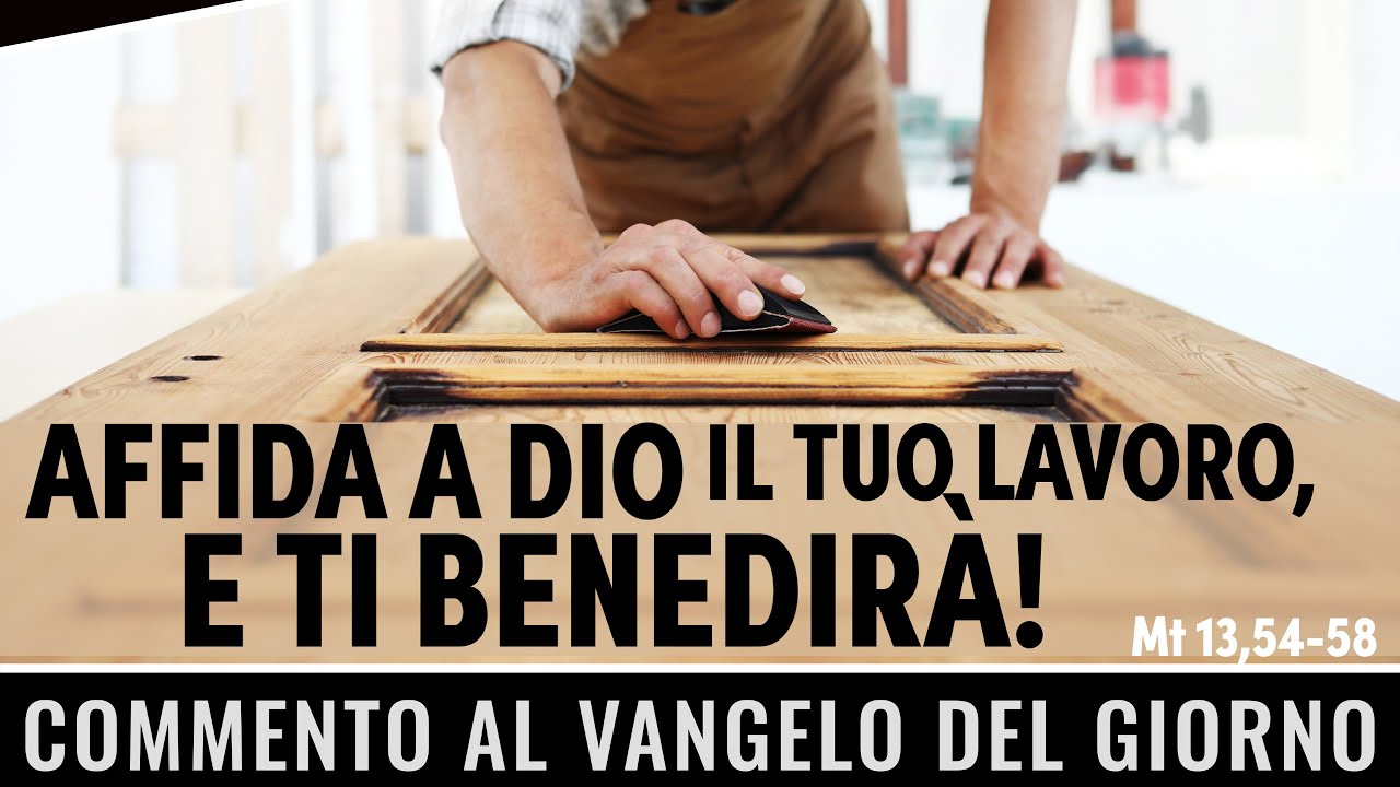 Commento al Vangelo del giorno - Mt 13,54-58 - Affida a Dio il tuo ...