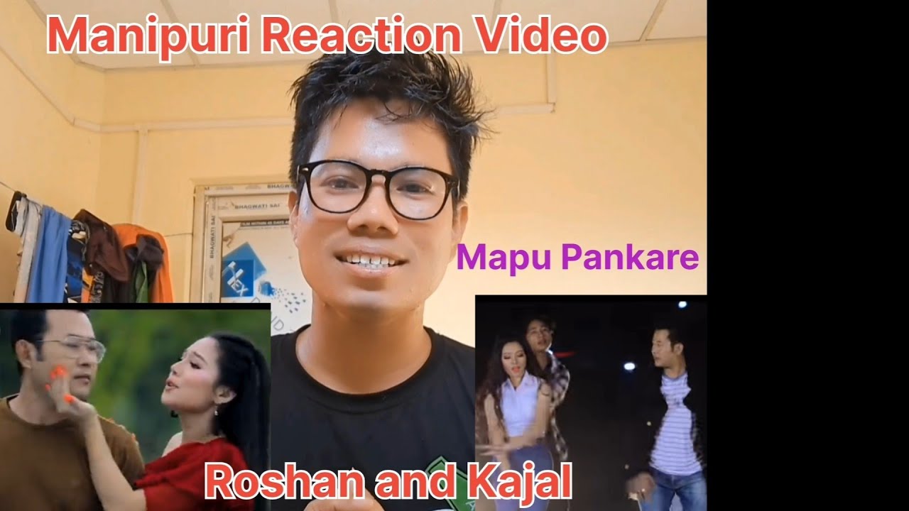 Mapu Pankare New Manipuri Reaction Video|| Roshan And Kajal ||Monosh B ...