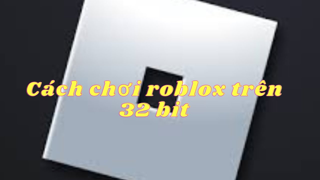 Cách chơi roblox trên 32bit 100% [Không còn dùng được nữa) - YouTube