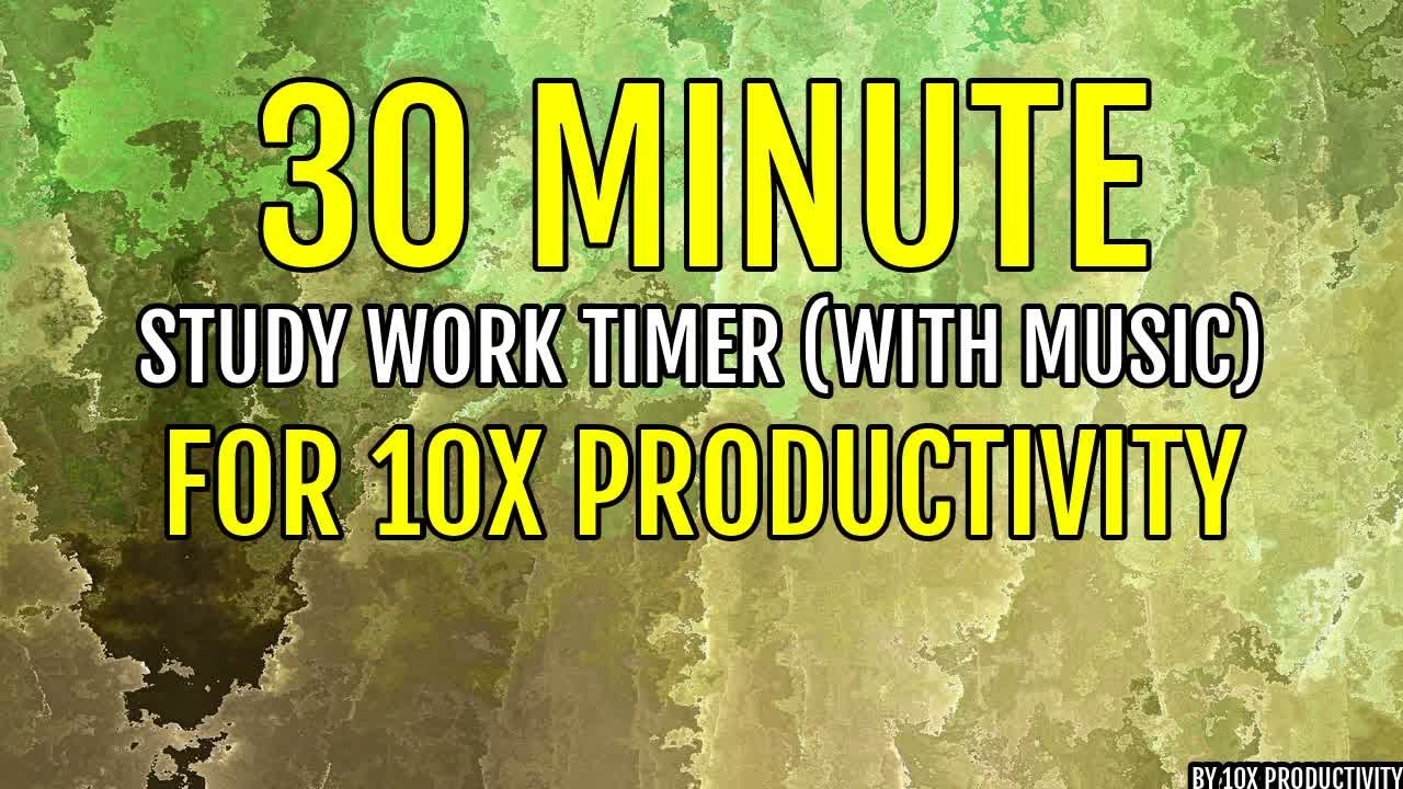 30 MINUTE STUDY WORK TIMER WITH MUSIC FOR 10X PRODUCTIVITY - YouTube