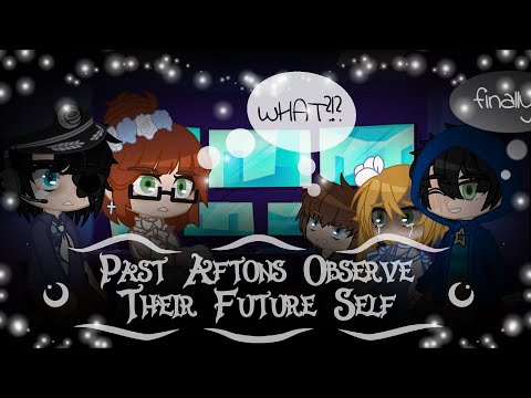 || Past Aftons Observe Their Future Self || OLD AU || Part 1 ||