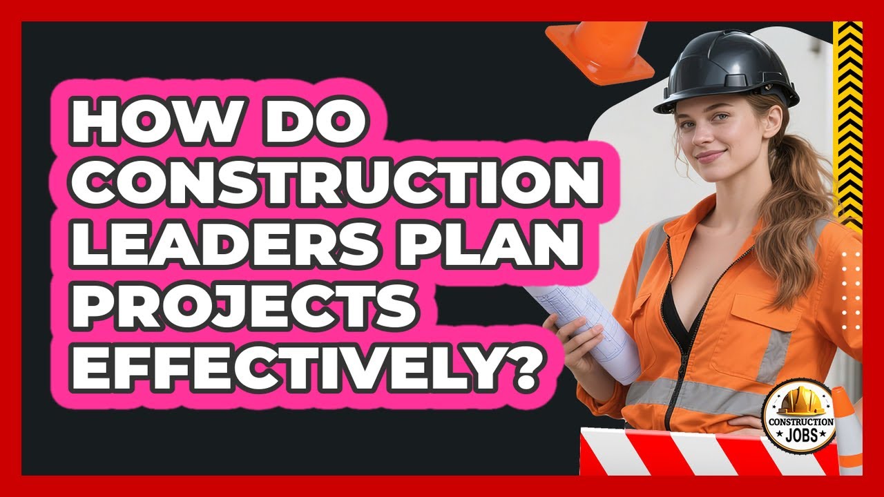 How Do Construction Leaders Plan Projects Effectively? - YouTube