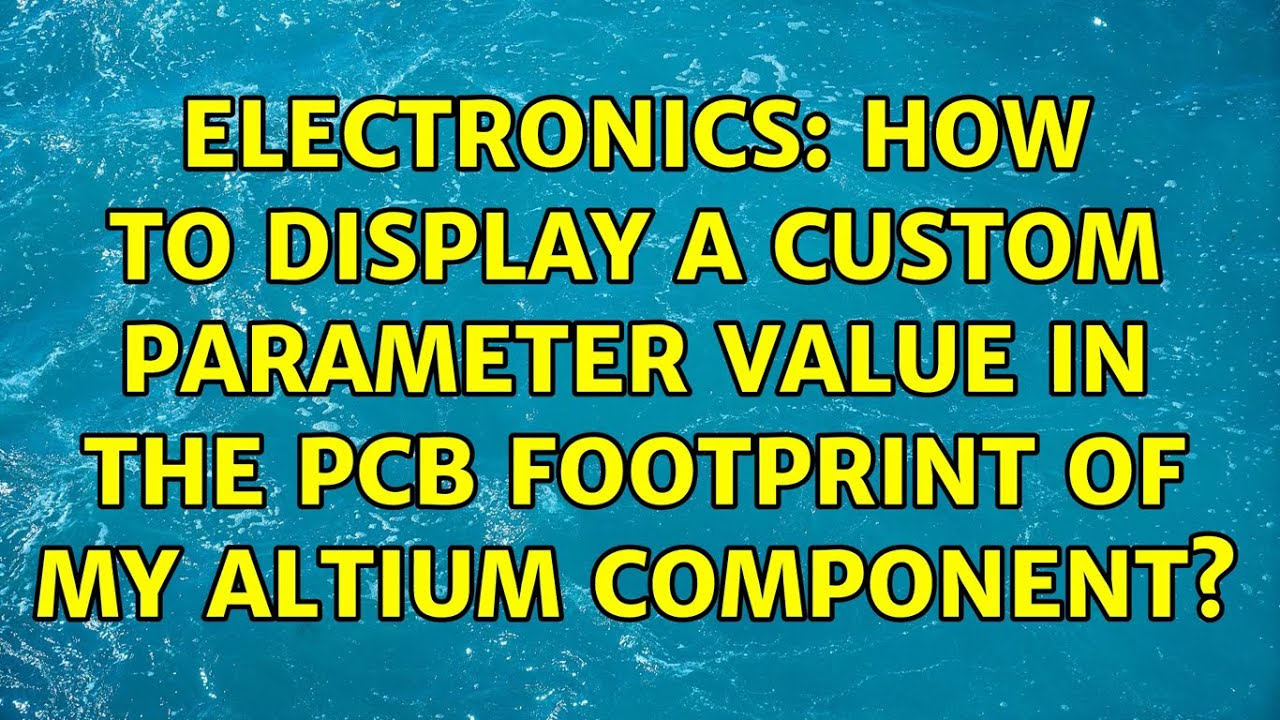Electronics How To Display A Custom Parameter Value In The PCB electronics-how-to-display-a-custom-parameter-value-in-the-pcb