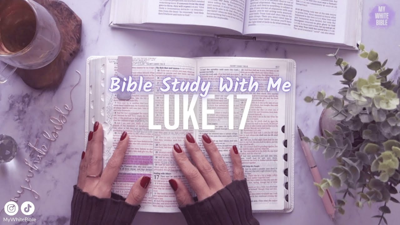 Women's Bible Study Gospel Saint Luke Chapter 17 | Study the Bible With ...