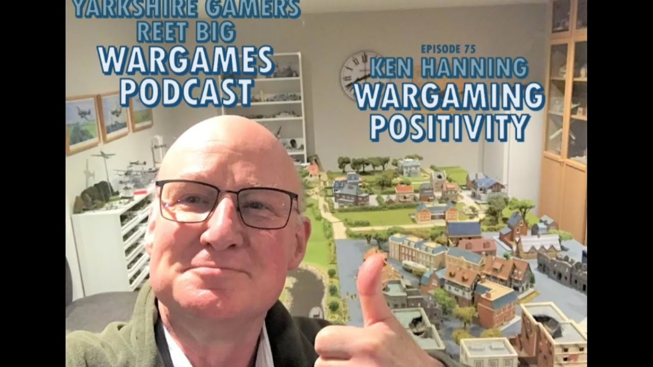 Wargaming Positivity - Ken Hanning - Yarkshire Gamers Reet Big Wargames ...