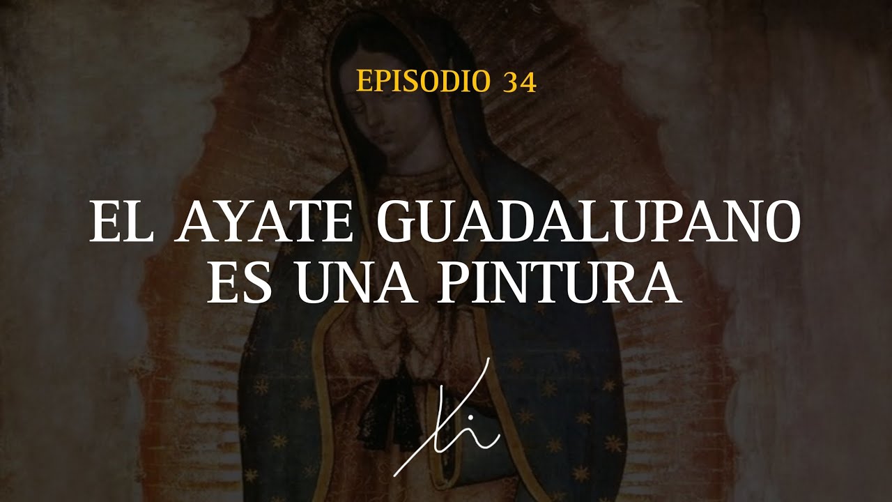 El ayate guadalupano es una pintura - YouTube