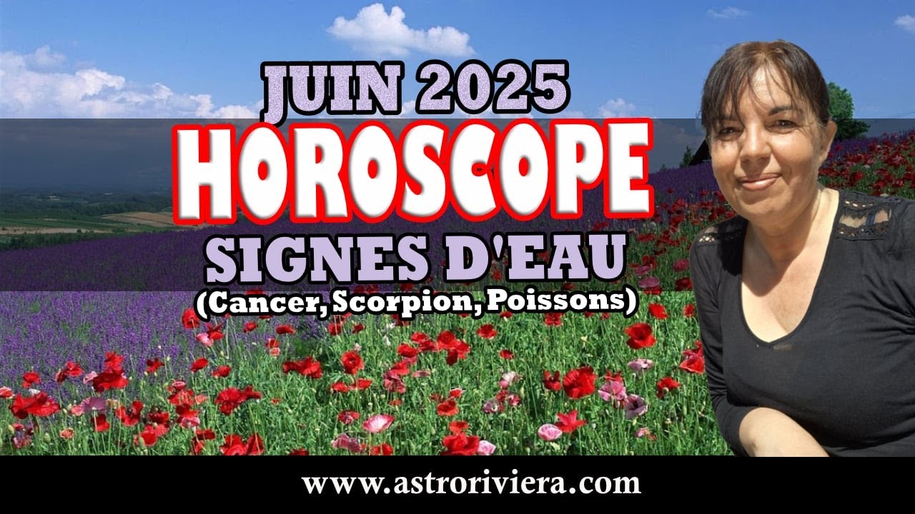 ASTRO: Signes d'EAU JUIN 2025 : Cancer, Scorpion, Poissons, Jupiter ...