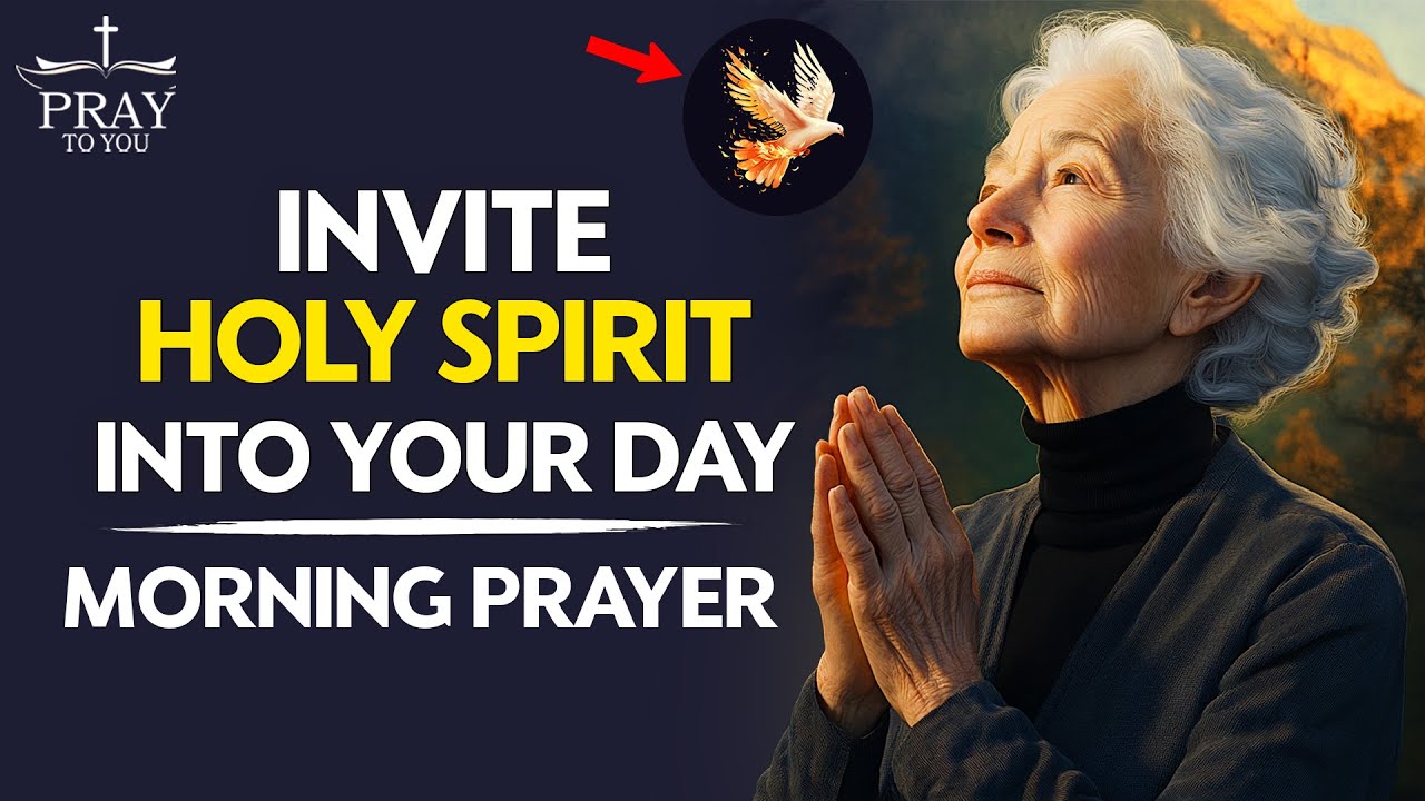 INVITE The Holy Spirit Into Your Day | Best Prayer To Start Your Day ...