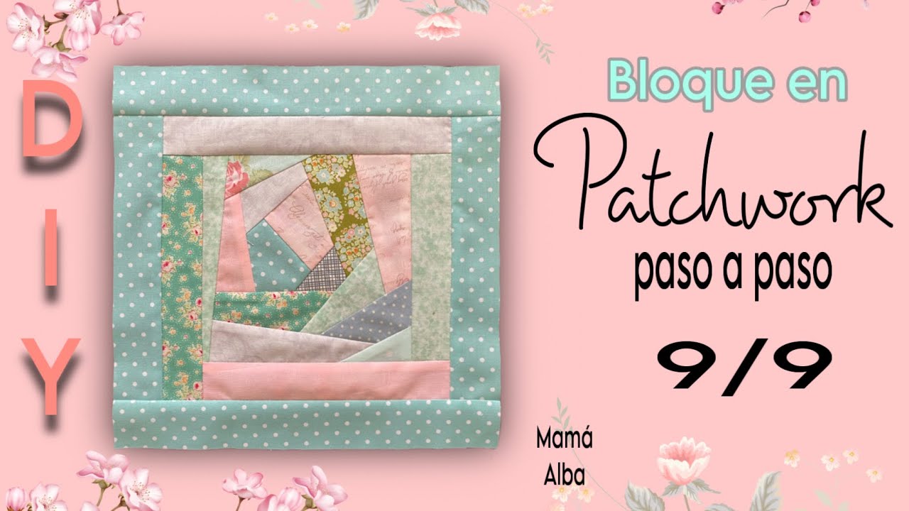 DIY | BLOQUE EN PATCHWORK 9/9 | QUILT MYSTÈRE | MAMÁ ALBA - YouTube