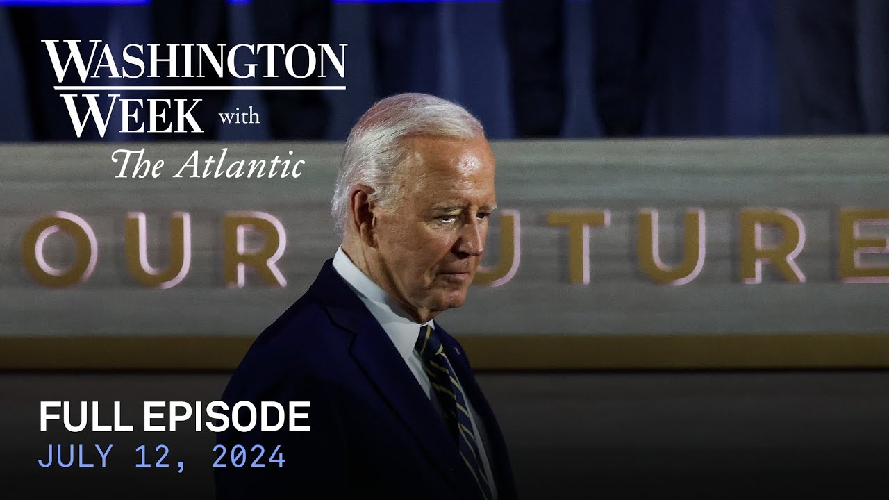 Washington Week with The Atlantic full episode, 7/12/24 - YouTube