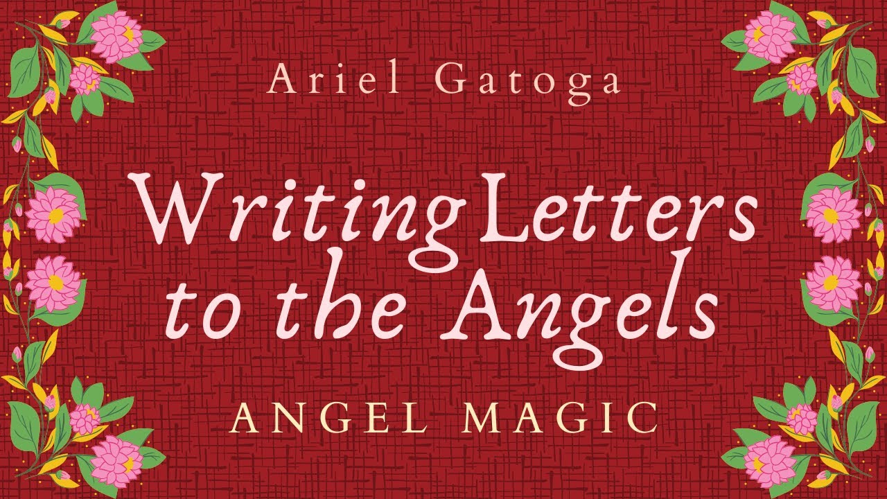 Writing Letters to the Angels for Help - Angel Magic with Ariel Gatoga ...