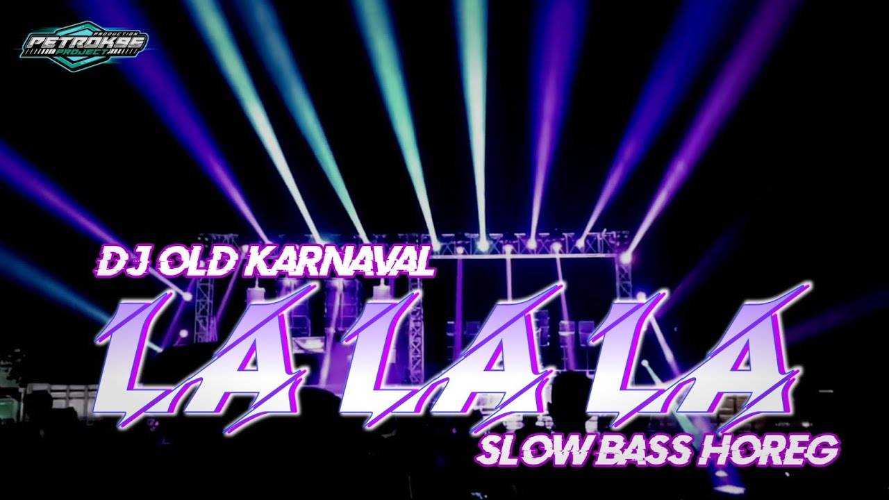 DJ LA LA LA OLD KARNAVAL SLOW BASS VERSI TERBARU || PETROK 96 - YouTube