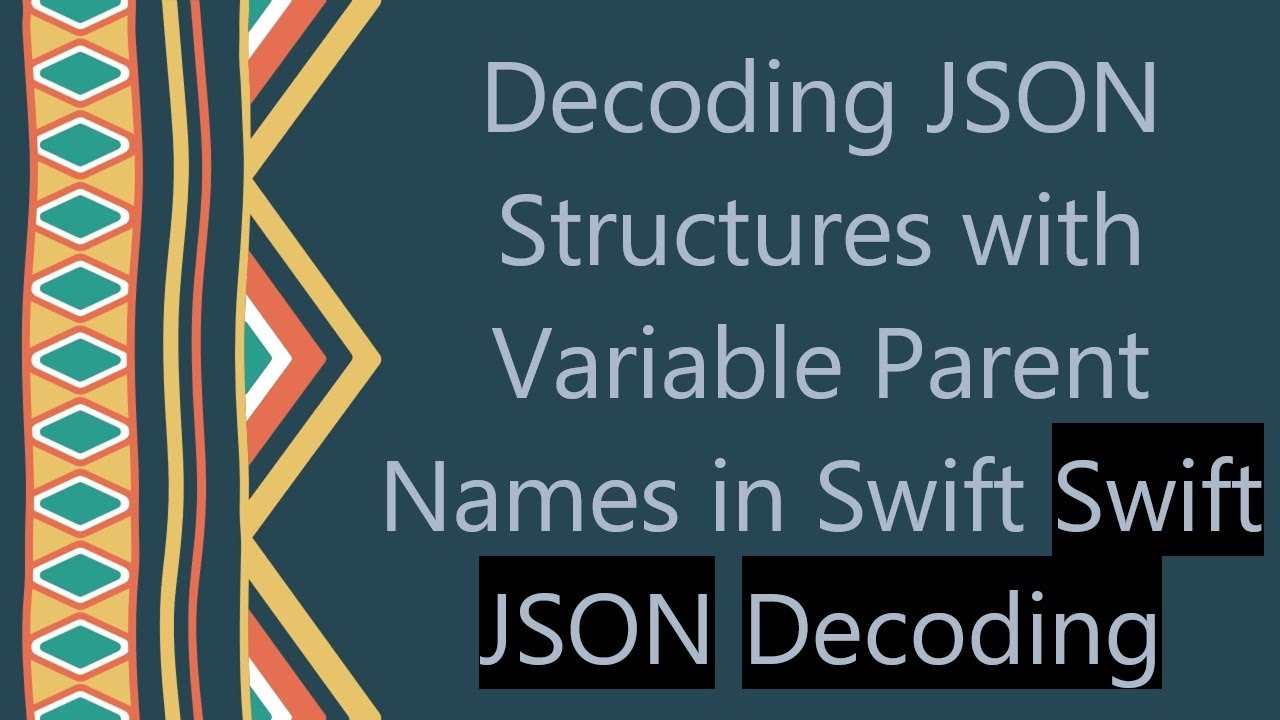 Decoding JSON Structures with Variable Parent Names in Swift Swift JSON Decoding - YouTube