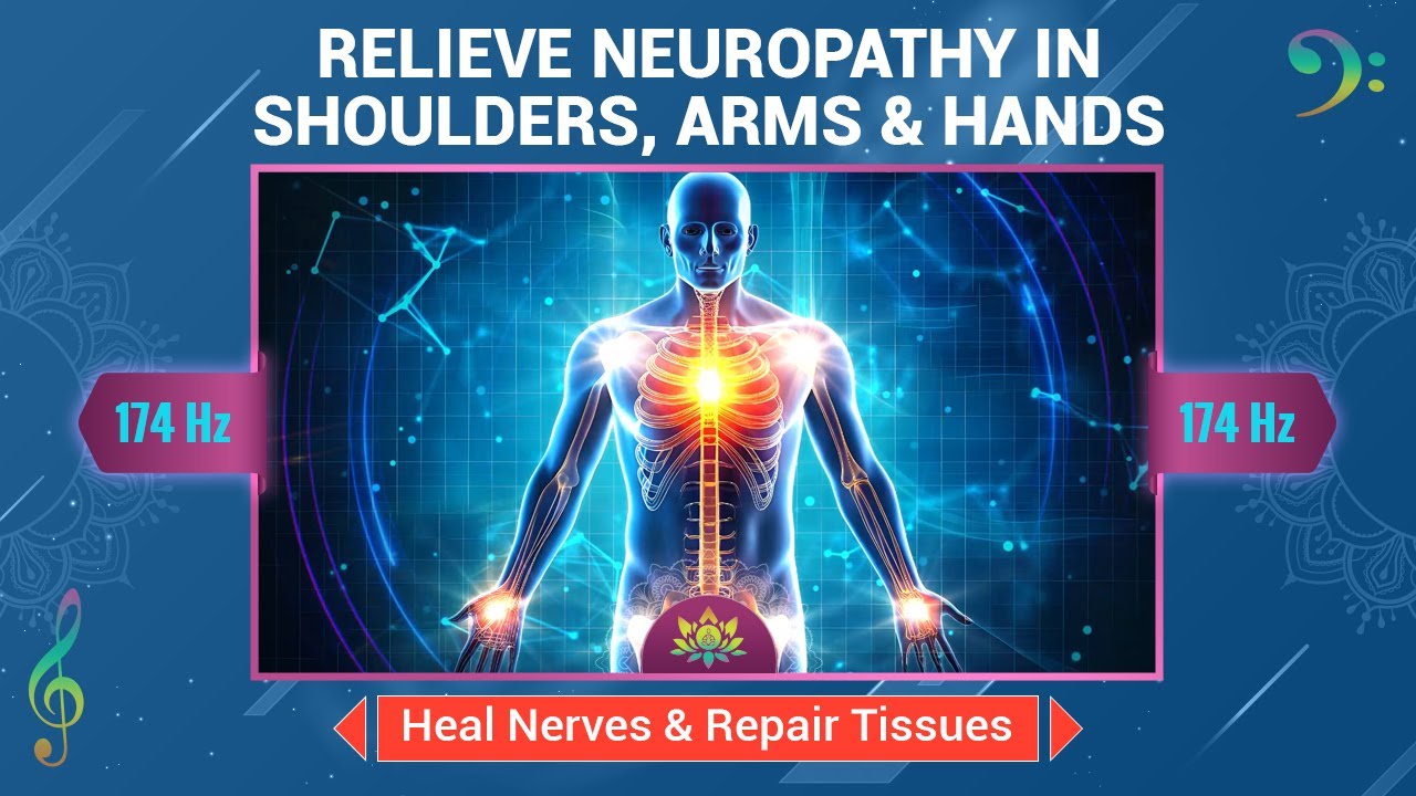 174 Hz Relieve Neuropathy In Shoulders, Arms & Hands - Heal Nerves ...