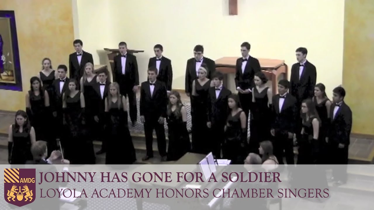 Johnny Has Gone for a Soldier - Loyola Academy Honors Chamber Singers ...