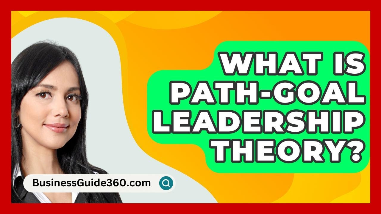 What Is Path-Goal Leadership Theory? - BusinessGuide360.com - YouTube