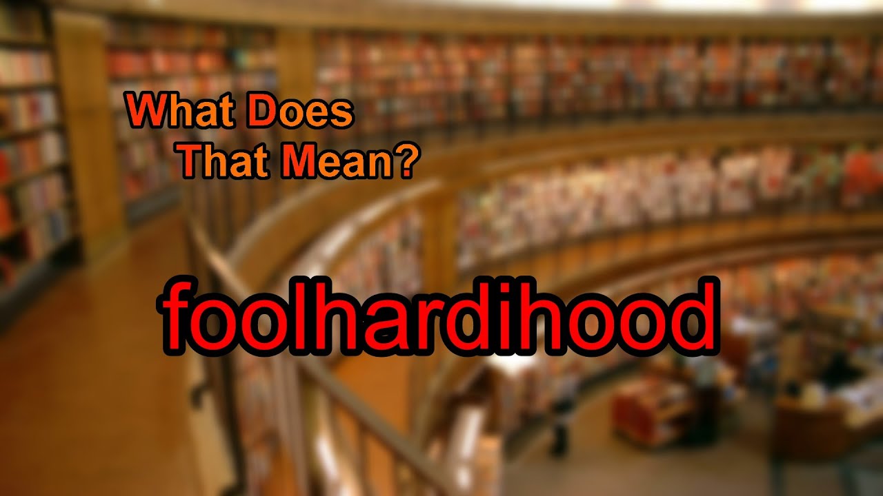 What does foolhardihood mean? - YouTube