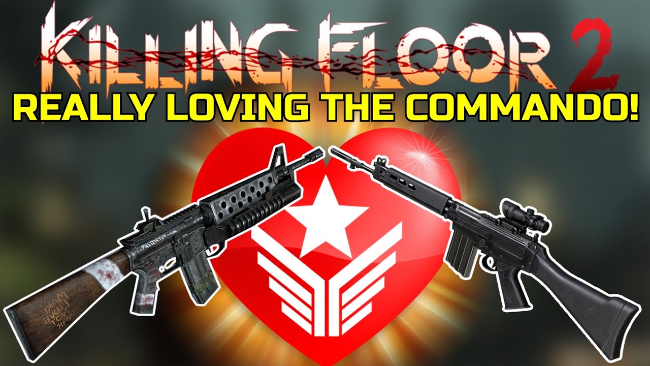 Killing Floor 2 | I REALLY LOVE THE COMMANDO! - Ashwood Asylum W ...