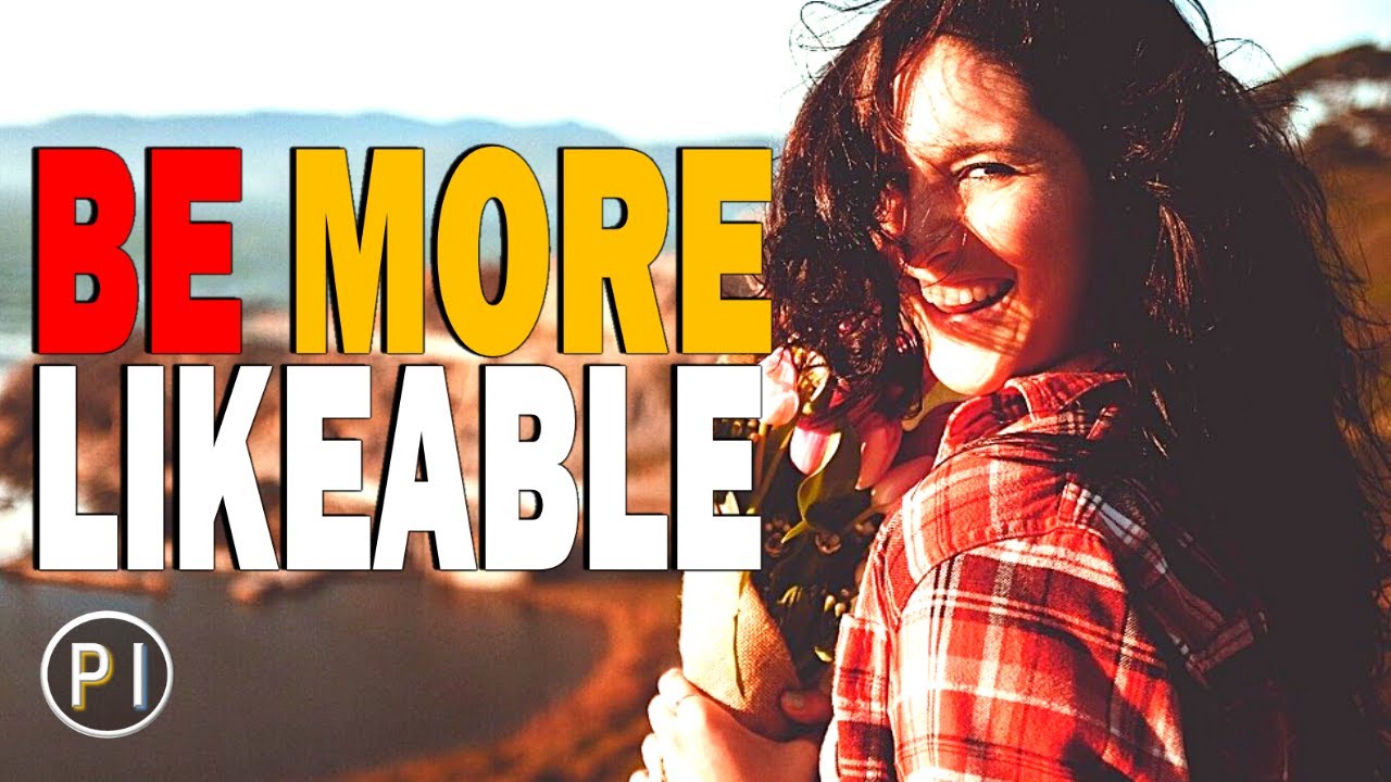5 WAYS TO BE MORE LIKEABLE - YouTube