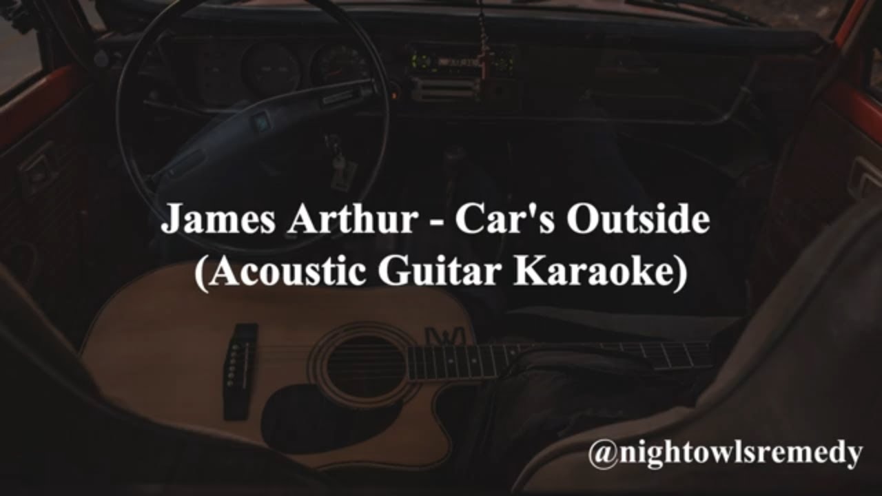 James Arthur - Car's Outside (Acoustic Guitar Karaoke with Lyrics ...