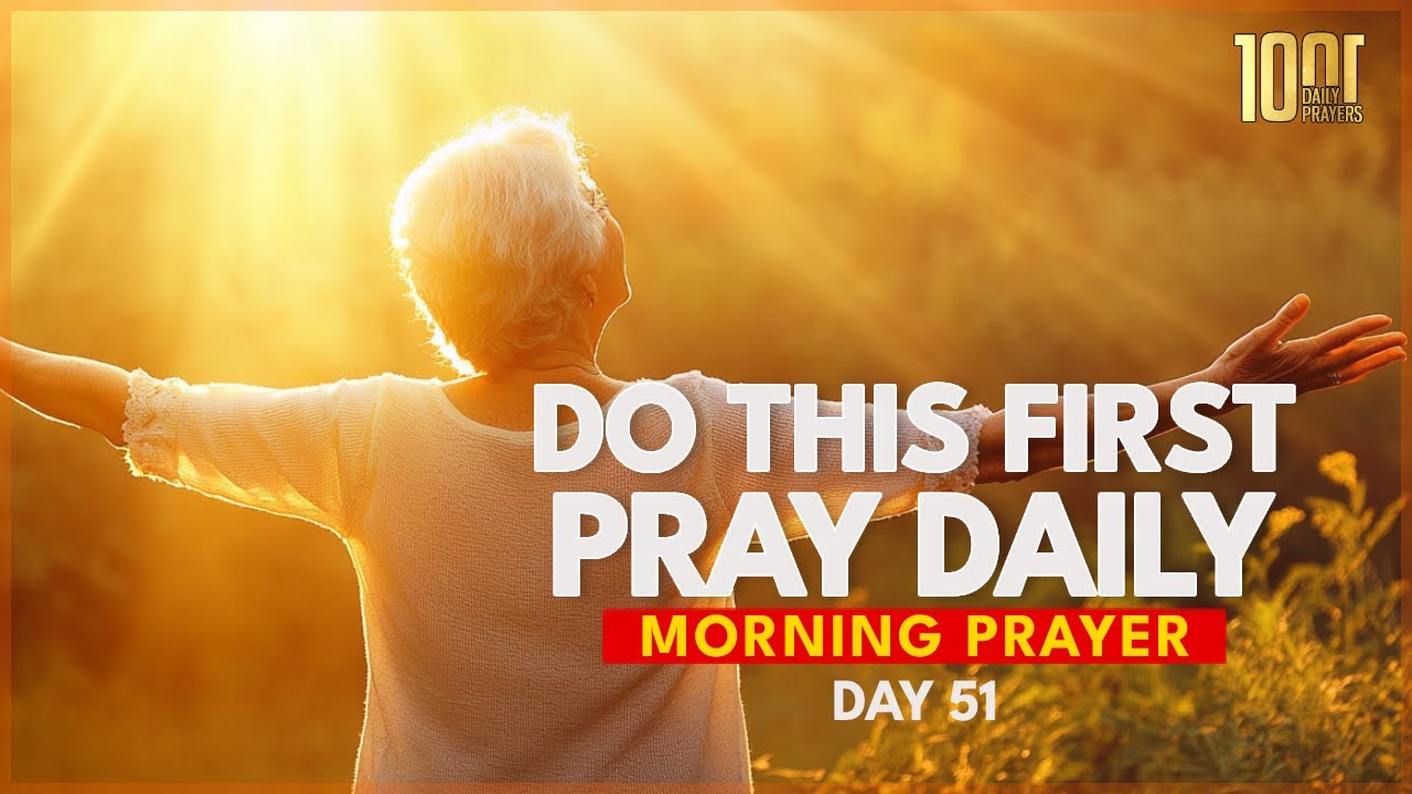 Day 51: Pray First And Begin Your Day With God | Do This Every Morning ...