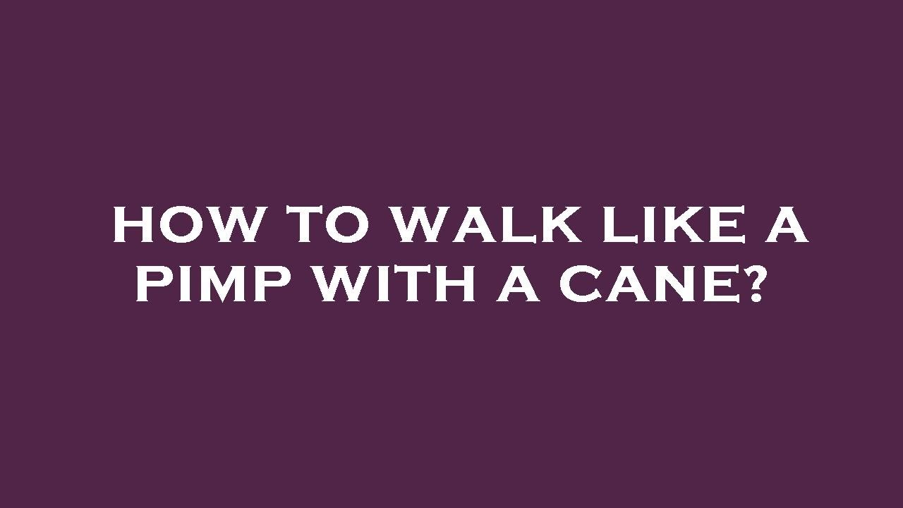 How to walk like a pimp with a cane? - YouTube