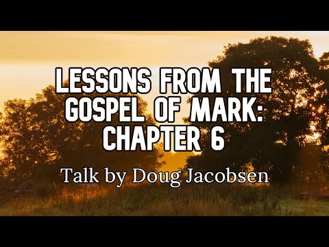 Lessons from the Gospel of Mark: Chapter 6 by Doug Jacobsen - YouTube