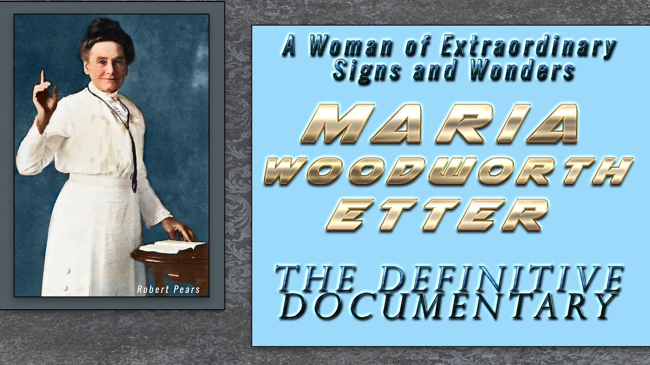 Maria Woodworth Etter The Definitive Documentary A Woman of Incredible ...