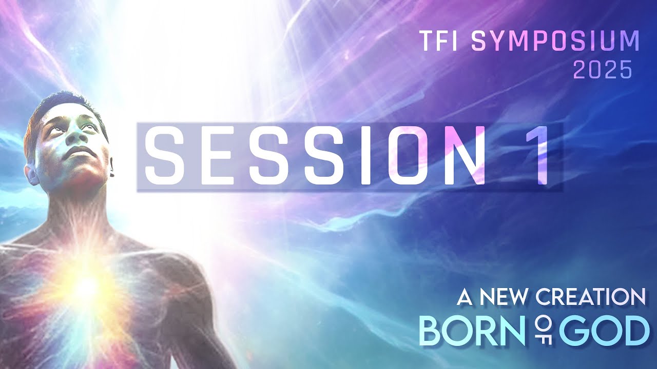 SESSION 1 | A NEW CREATION: BORN OF GOD | TFI SYMPOSIUM 2025 - YouTube