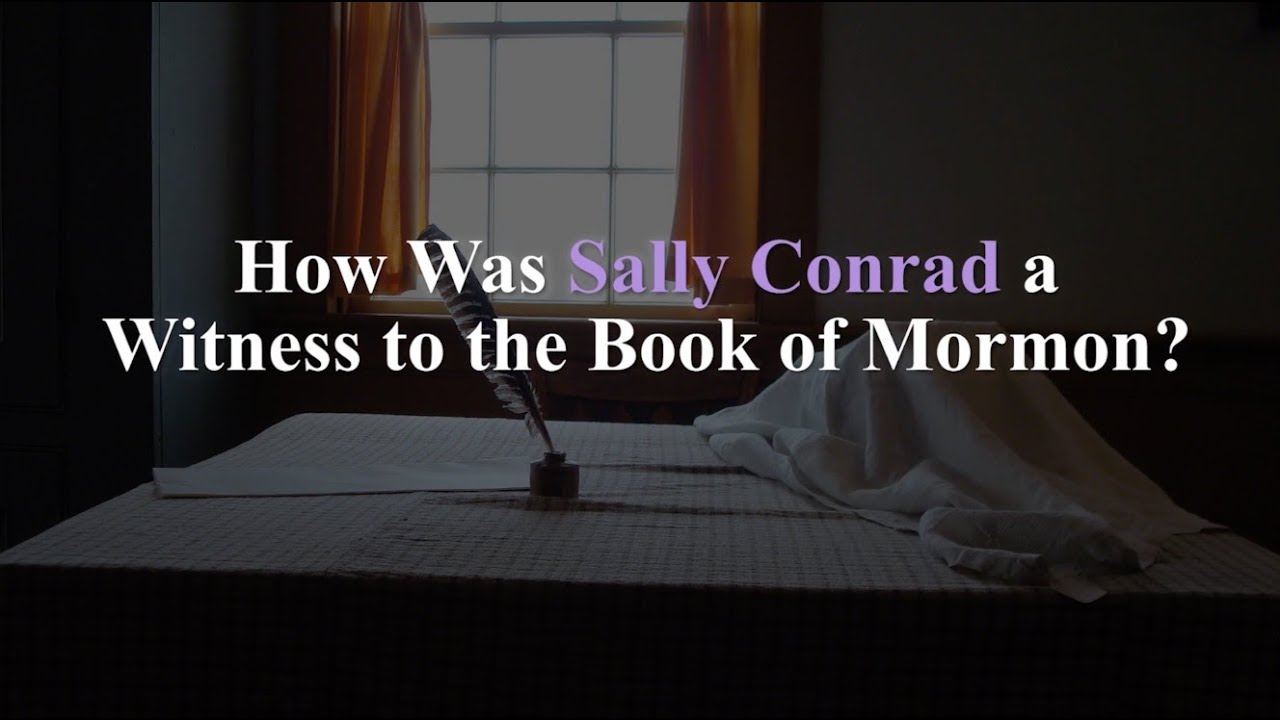 How Was Sally Conrad a Witness to the Book of Mormon? (Knowhy #385 ...