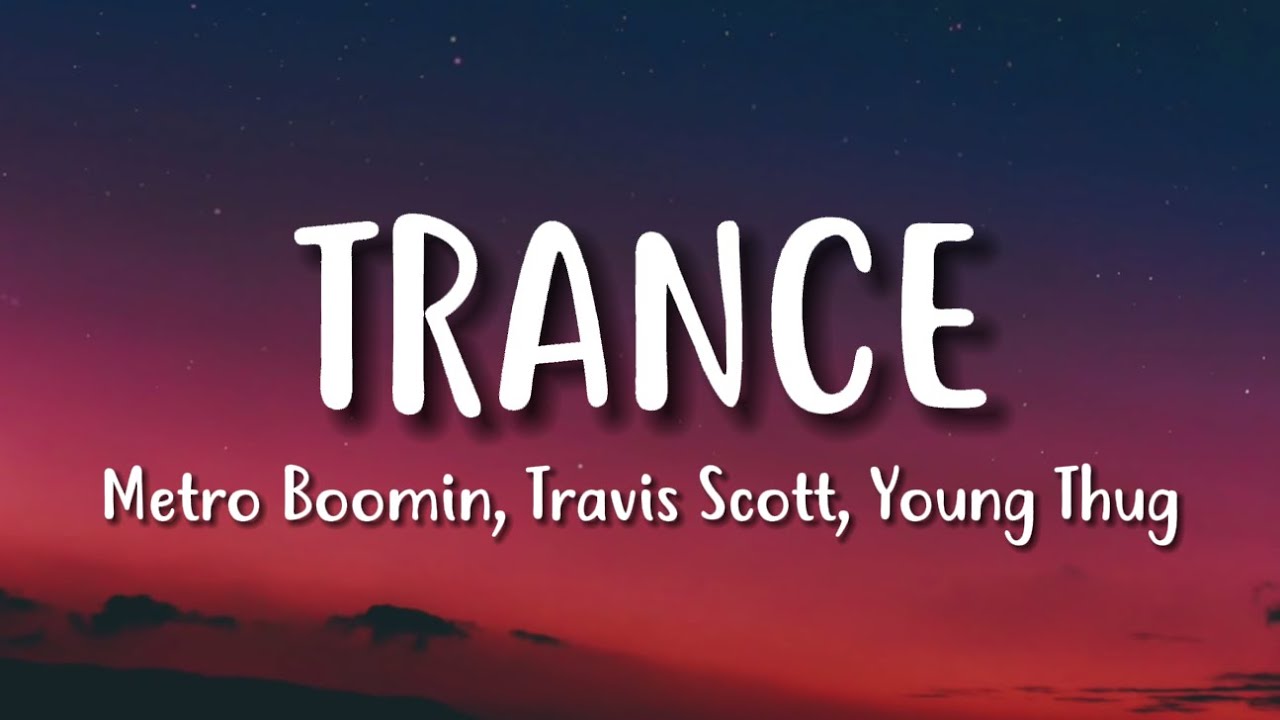 Metro Boomin, Travis Scott & Young Thug – Trance (Lyrics) - YouTube