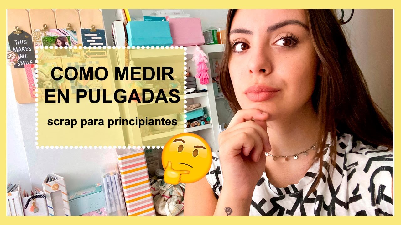 SCRAPBOOKING PARA PRINCIPIANTES - [Como medir en pulgadas] 🤔 - YouTube