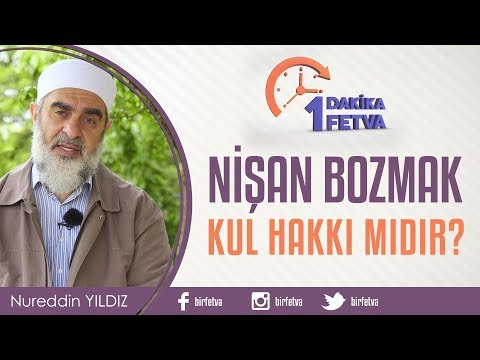 Nişan Bozmak Kul Hakkı mıdır? / Birfetva - Nureddin YILDIZ