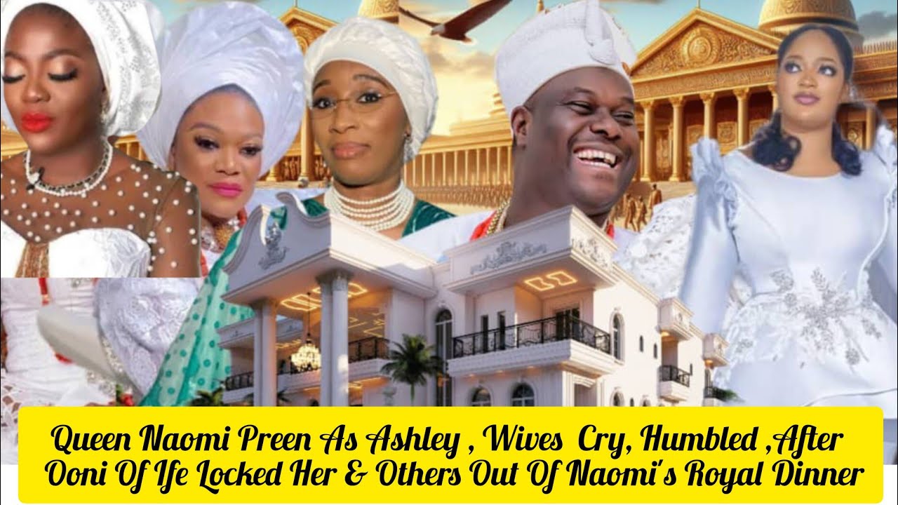 Queen Naomi Preen As Ashley Shrieked After Ooni Of Ife Locked Her Out ...