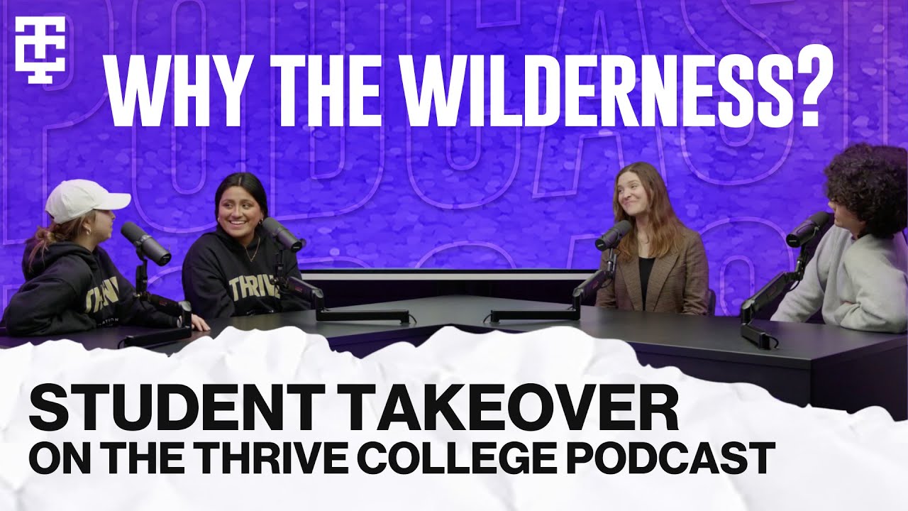 24. why does God have me in the wilderness? student takeover on the thrive college podcast - YouTube