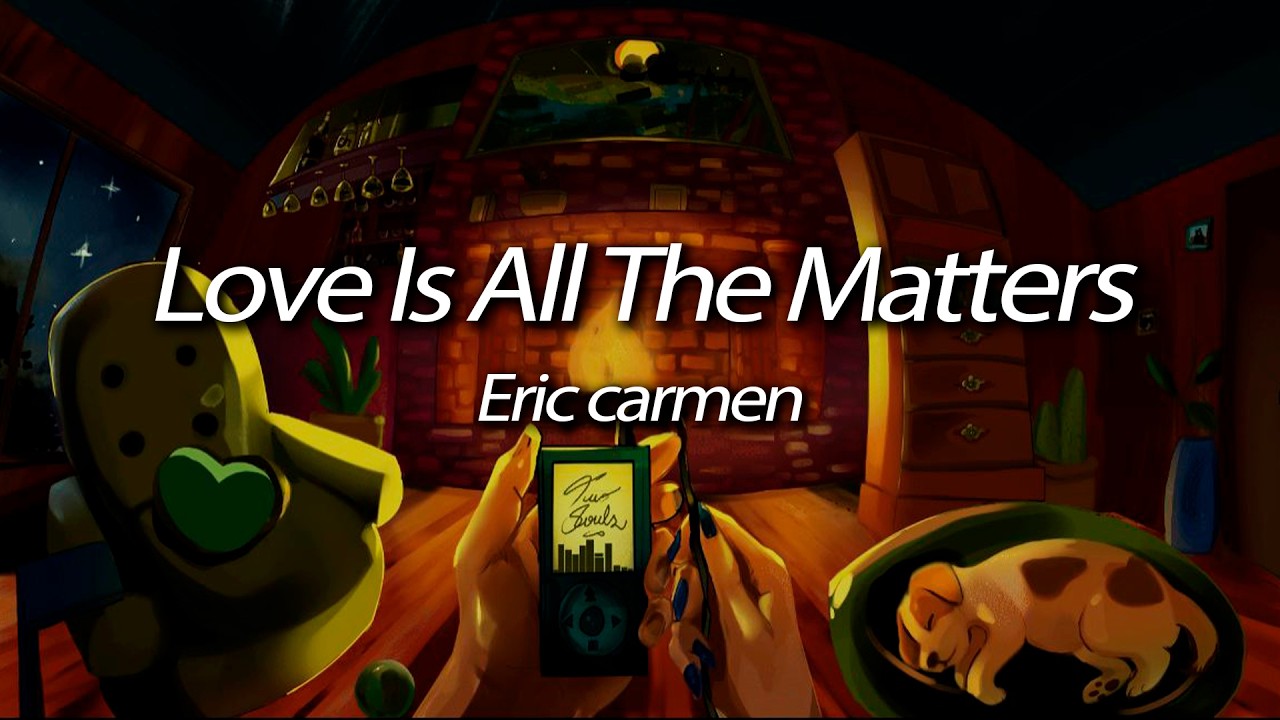 Eric Carmen - Love Is All The Matters (Lyrics) - YouTube