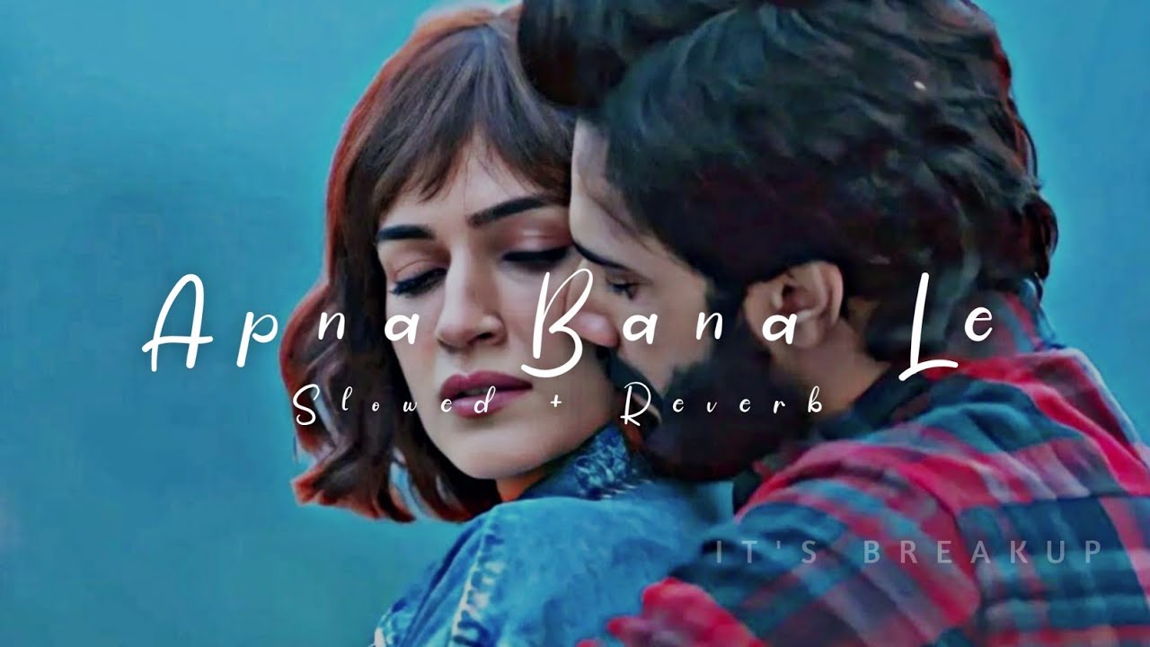 Apna Bana Le Piya - Lofi | Apna Bana Le Slowed Reverb | Arijit Singh ...