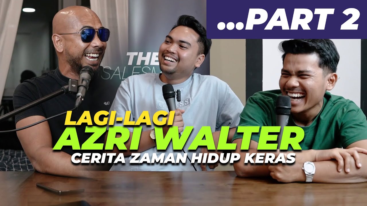[PART 2] LAGI-LAGI AZRI WALTER, KERASNYA HIDUP | The Salesmen Talk ...