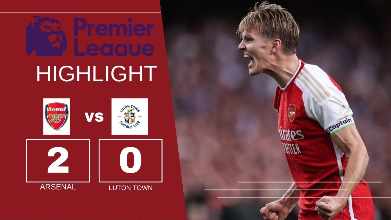 Arsenal FC vs Luton town 2-0 Full Highlights and goals| primer league ...